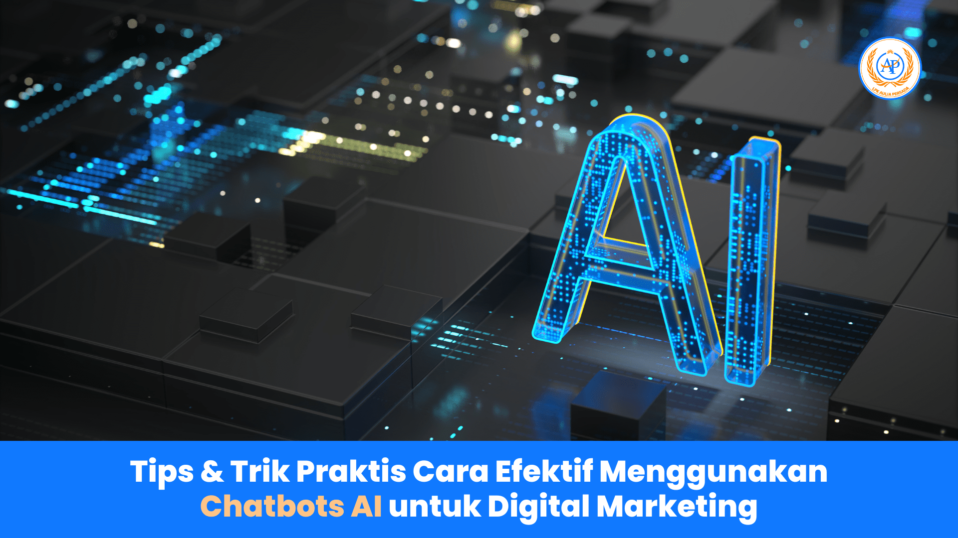 Tips & Trik Praktis Cara Efektif Menggunakan Chatbots AI untuk Digital Marketing - Aulia Persada